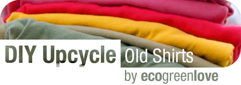 Reusing old Shirts – ecogreenlove