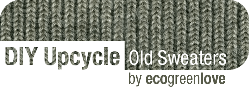 Reusing old Sweaters – ecogreenlove
