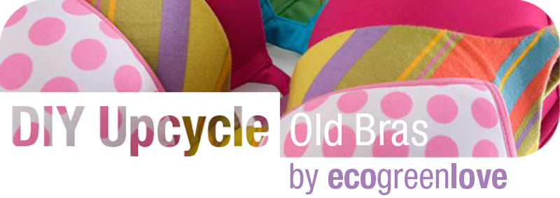 Reusing Old Bras – ecogreenlove