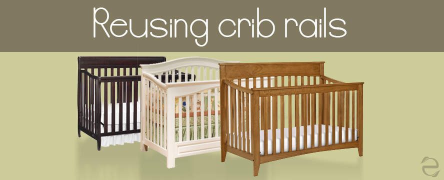 Reusing Crib Rails – ecogreenlove