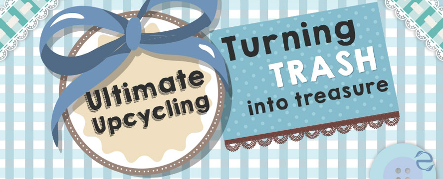 Ultimate Upcycling – Turning trash into treasure [Infographic ...