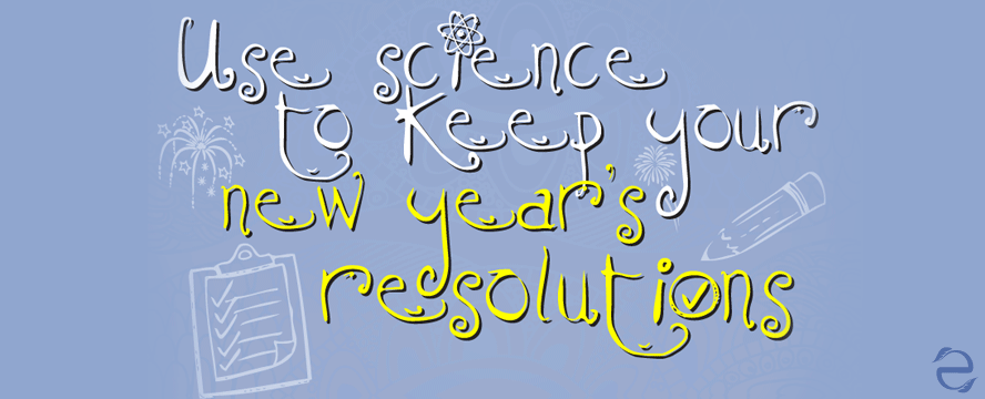 Tips to Achieve your New Year’s Resolutions based on Science ...