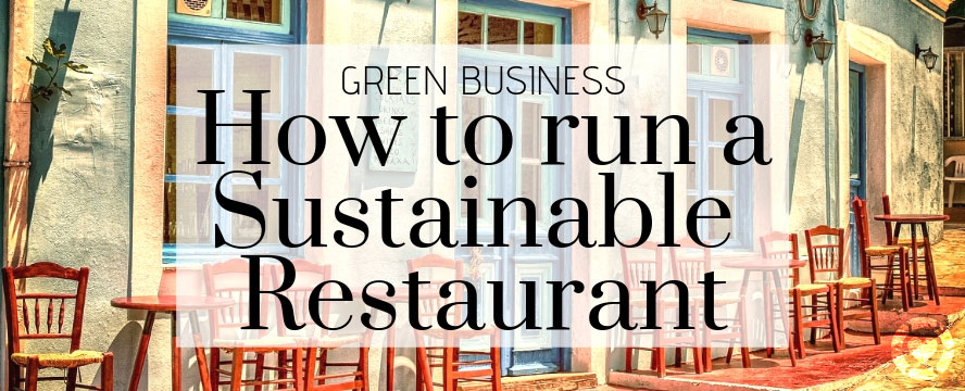 Green Business Practices: How to run a Sustainable Restaurant ...