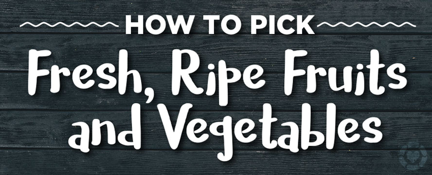 How to Pick fresh, ripe Fruits and Vegetables [Infographic] – ecogreenlove