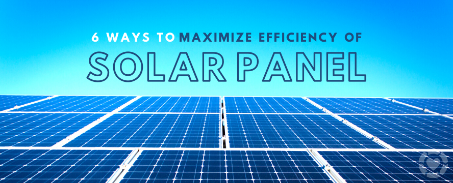 6 Ways to Maximize Efficiency of Solar Panel – ecogreenlove