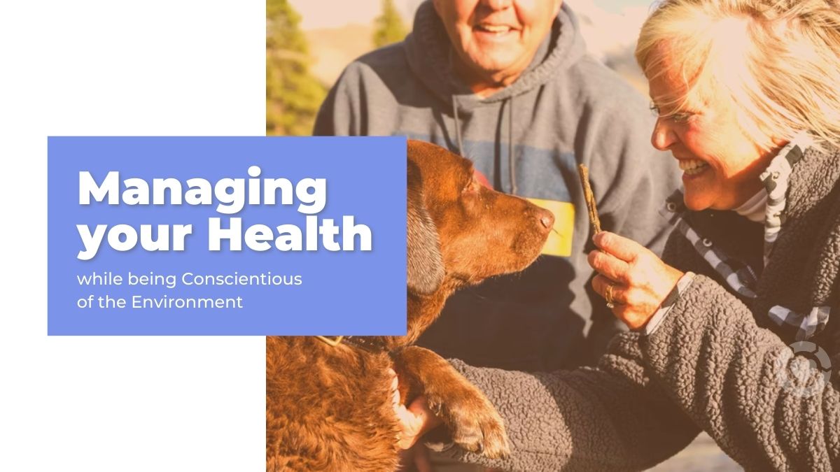 Managing your Health while being Conscientious of the Environment ...