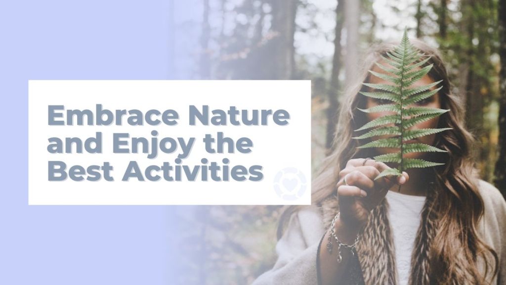 How to Embrace Your Love for Nature and Enjoy the Best Activities ...