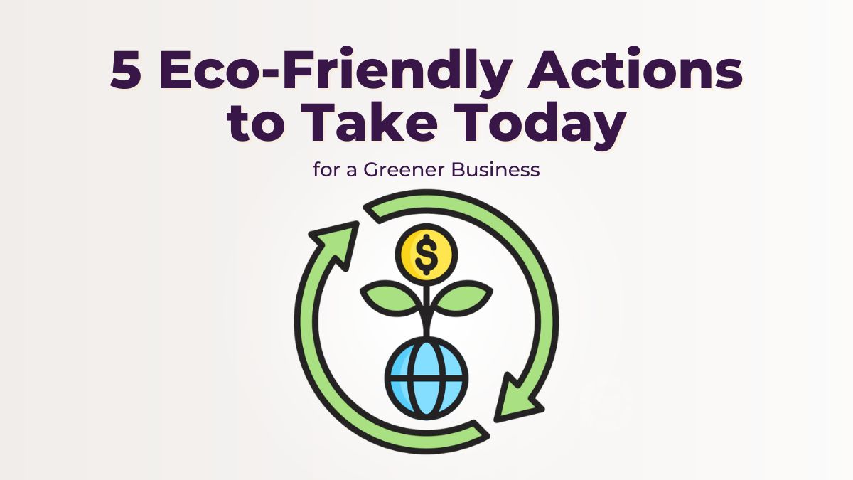 5 Eco-Friendly Actions to Take Today for a Greener Business – ecogreenlove